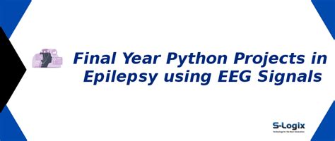 Final Year Python Projects In Epilepsy Using Eeg Signals S Logix