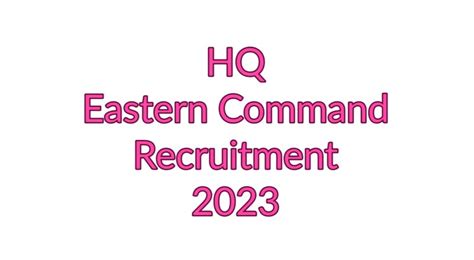 Hq Eastern Command Recruitment 2023