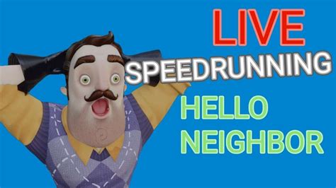 HELLO NEIGHBOR SPEEDRUN WR ATTEMPTS YouTube