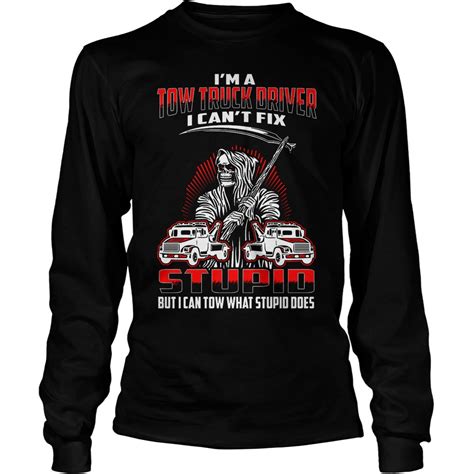 Im A Tow Truck Driver I Cant Fix Stupid But I Can Tow What Stupid