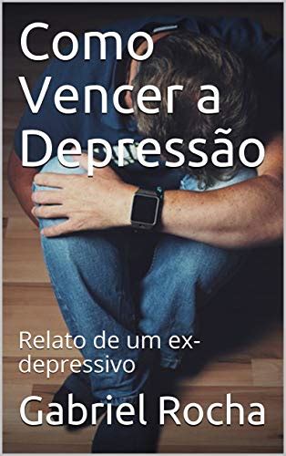 PDF Como Vencer a Depressão Relato de um ex depressivo Saraiva