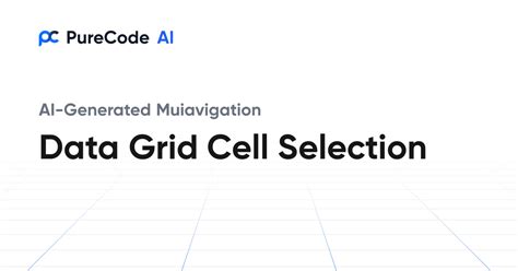 Build Great Muiavigation Data Grid Cell Selection Components Faster