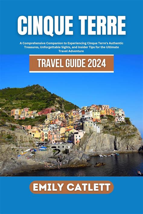 Cinque Terre Travel Guide 2024 A Comprehensive Companion To