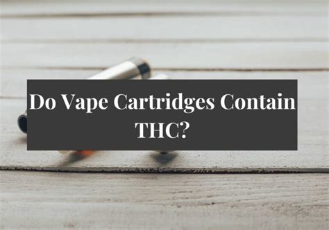 Do Vape Cartridges Contain Thc