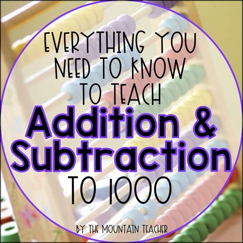 Everything You Need To Know To Teach Addition And Subtraction To 1000 The Mountain Teacher