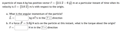 solved a particle of mass 6 kg has position vector