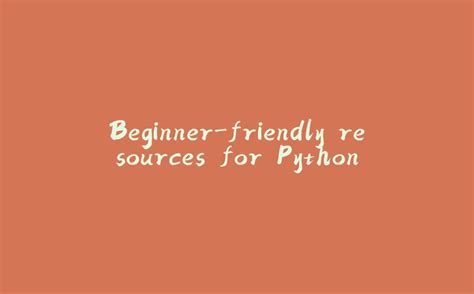 Beginner Friendly Resources For Python 拾光赋