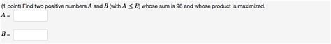 solved 1 point find two positive numbers a and b with a