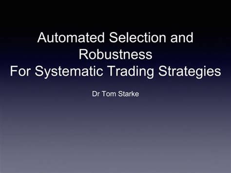 Automated Selection And Robustness For Systematic Trading Strategies Ppt