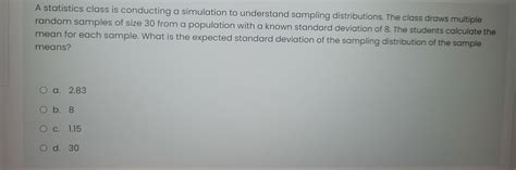 Solved A Statistics Class Is Conducting A Simulation To Chegg Com