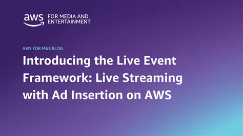 Introducing The Live Event Framework Live Streaming With Ad Insertion