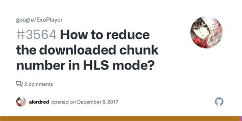 How To Reduce The Downloaded Chunk Number In Hls Mode · Issue 3564