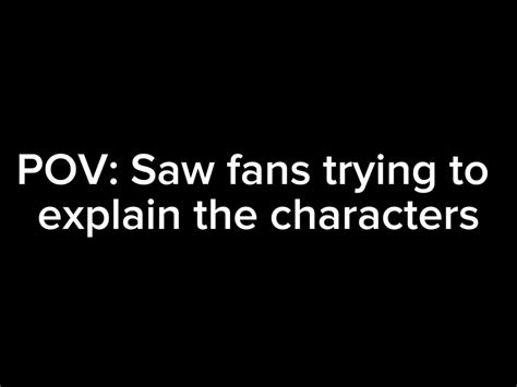 Pov Saw Fans Trying To Explain The Characters Rsaw