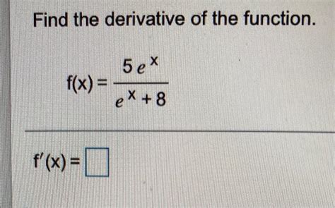 Solved Find The Derivative Of The Function Ex F X Ex Chegg