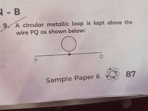 9 A Circular Metallic Loop Is Kept Above The Wire Pq As Shown Below Sam