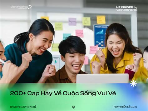200 Cap Hay Về Cuộc Sống Vui Vẻ Giúp Bạn Tích Cưc Yêu Đời