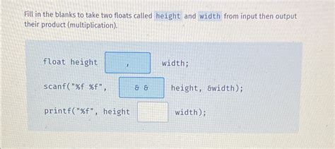 solved fill in the blanks to take two floats called height