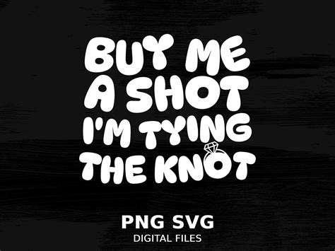 Buy Me A Shot Im Tying The Knot Png Svg Graphic By Wyldtribe