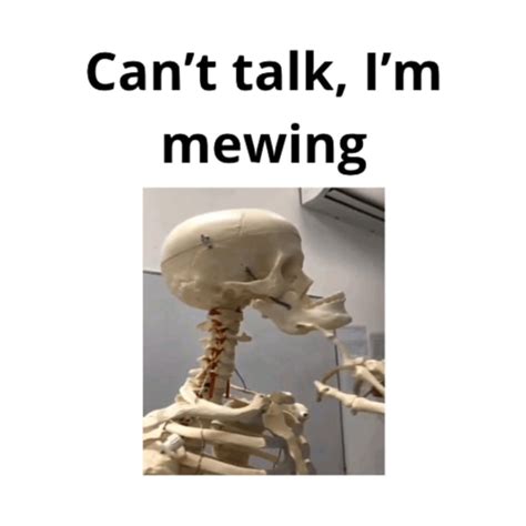 Cant Talk Im Mewing Meme Looksmax Skeleton Quote Funny Meme T