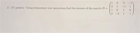 solved 2 15 points using elementary row operations find