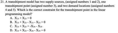 Solved 21 A Transshipment Model Has Two Supply Sources
