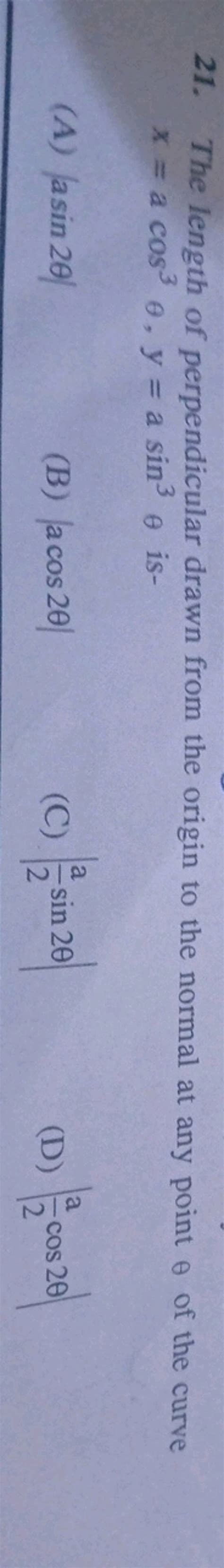The Length Of Perpendicular Drawn From The Origin To The Normal At Any Po