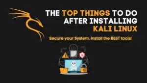 Top Things To Do After Installing Kali Linux In