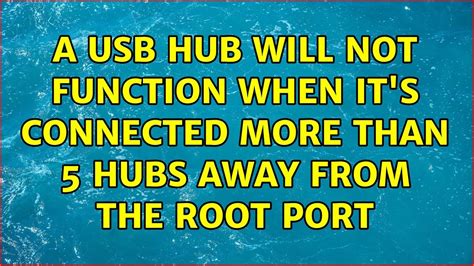 A USB Hub Will Not Function When It S Connected More Than 5 Hubs Away From The Root Port YouTube