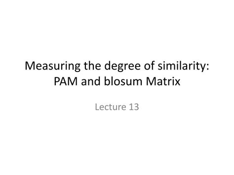 Ppt Measuring The Degree Of Similarity Pam And Blosum Matrix Powerpoint Presentation Id 2530566