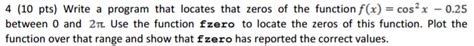 Solved Write A Program That Locates That Zeros Of The