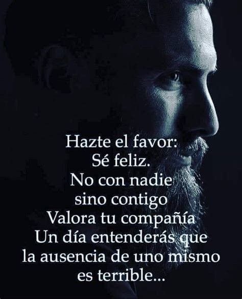 Hazte el favor Sé feliz No con nadie sino contigo Valora tu compañía