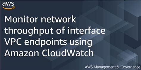 monitor network throughput of interface vpc endpoints using amazon