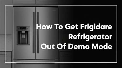 How To Get Frigidaire Refrigerator Out Of Demo Mode — Home Essentials Guide Heg