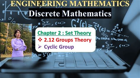 Ch 2124 Cyclic Group Groups Theory Set Theory Lectures By Monalisacs Youtube