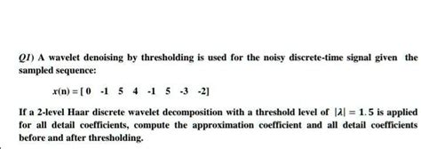 Solved Ql A Wavelet Denoising By Thresholding Is Used For The Noisy