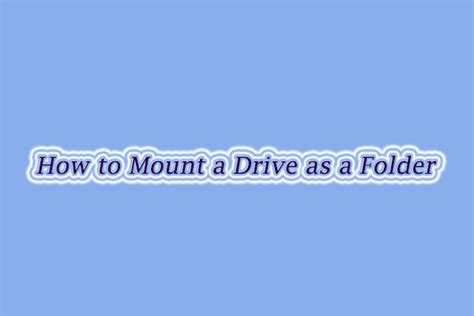 How To Mount A Drive As A Folder In Windows 11 Guide Minitool