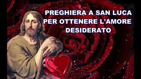 PREGHIERA A SAN LUCA PER OTTENERE L AMORE DESIDERATO YouTube