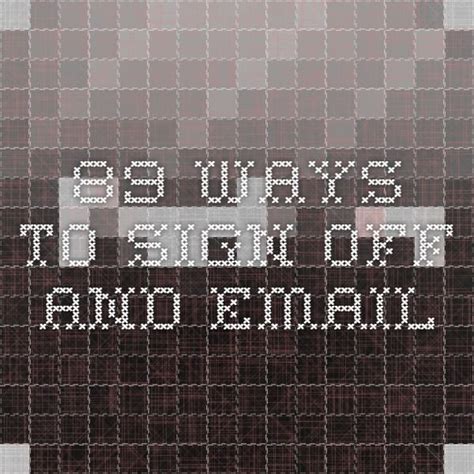 89 Ways To Sign Off On An Email Sign Off Signs Business Correspondence