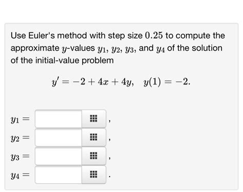 Solved Use Euler's method with step size 0.25 to compute the | Chegg.com