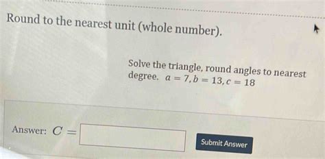 solved round to the nearest unit whole number solve the triangle