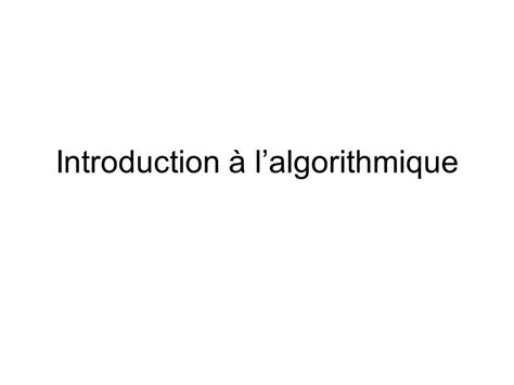 Introduction à Lalgorithmique Introduction Algorithme Procédure