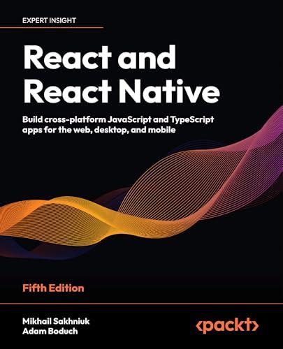 React And React Native Build Cross Platform Javascript And Typescript Apps For The Web Desktop