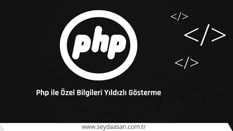 Php ile Özel Bilgileri Yıldızlı Gösterme Seyda AŞAN Dijital