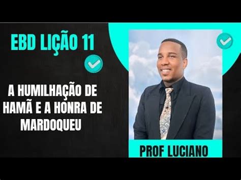 EBD lição 11 A Humilhação de Hamã e a Honra de Mardoqueu YouTube