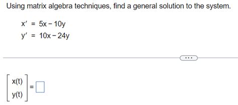 Solved Using Matrix Algebra Techniques Find A General Chegg