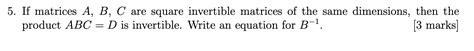 Solved If Matrices A B C Are Square Invertible Matrices Chegg