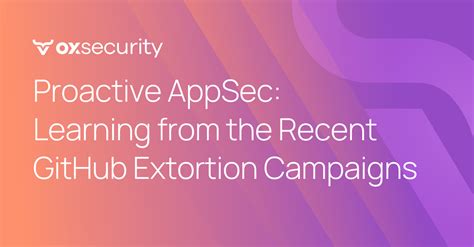 Proactive Application Security Learning From The Recent Github Extortion Campaigns Ox Security