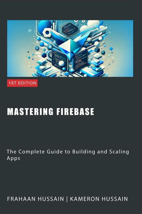 Mastering Firebase The Complete Guide To Building And Scaling Apps By Kameron Hussain Frahaan