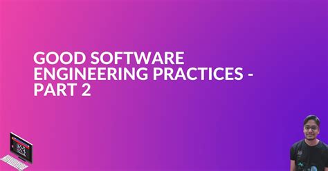 Good Software Engineering Practices — Part 2 By Saurabh Mhatre Codeclassifiers Medium