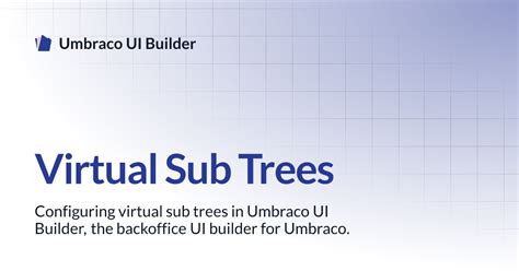 Virtual Sub Trees Umbraco UI Builder